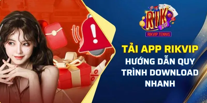 Tải App Rikvip - Hướng Dẫn Quy Trình Download Trong 3 Phút
